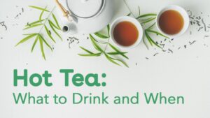 Hot Tea: What to Drink and When - Canteen